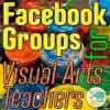 Facebook Groups for Visual Arts Teachers