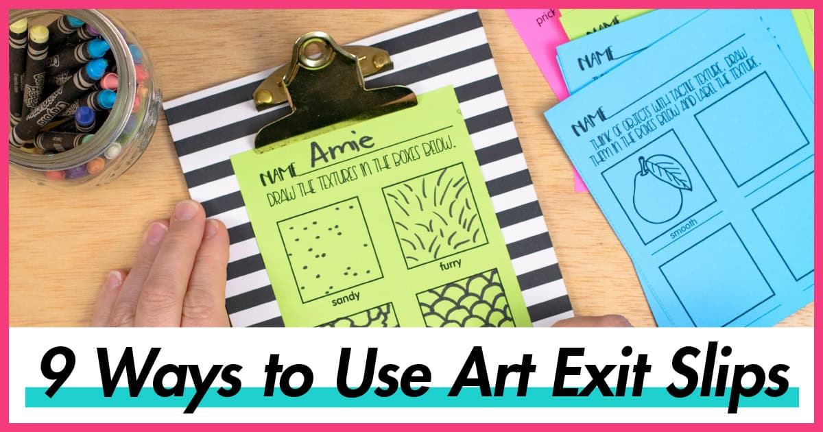 9 Ways to Use Art Exit Slips as Formative Assessments in Art